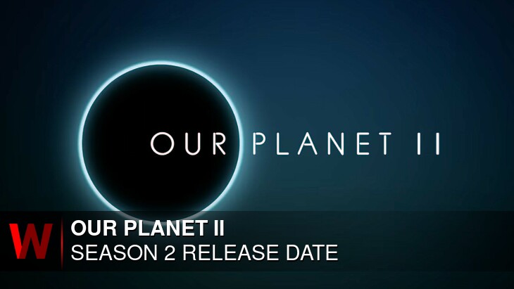 Our Planet II Season 2: Premiere Date, Cast and More Our Planet II Season 2: Premiere Date, Cast and More